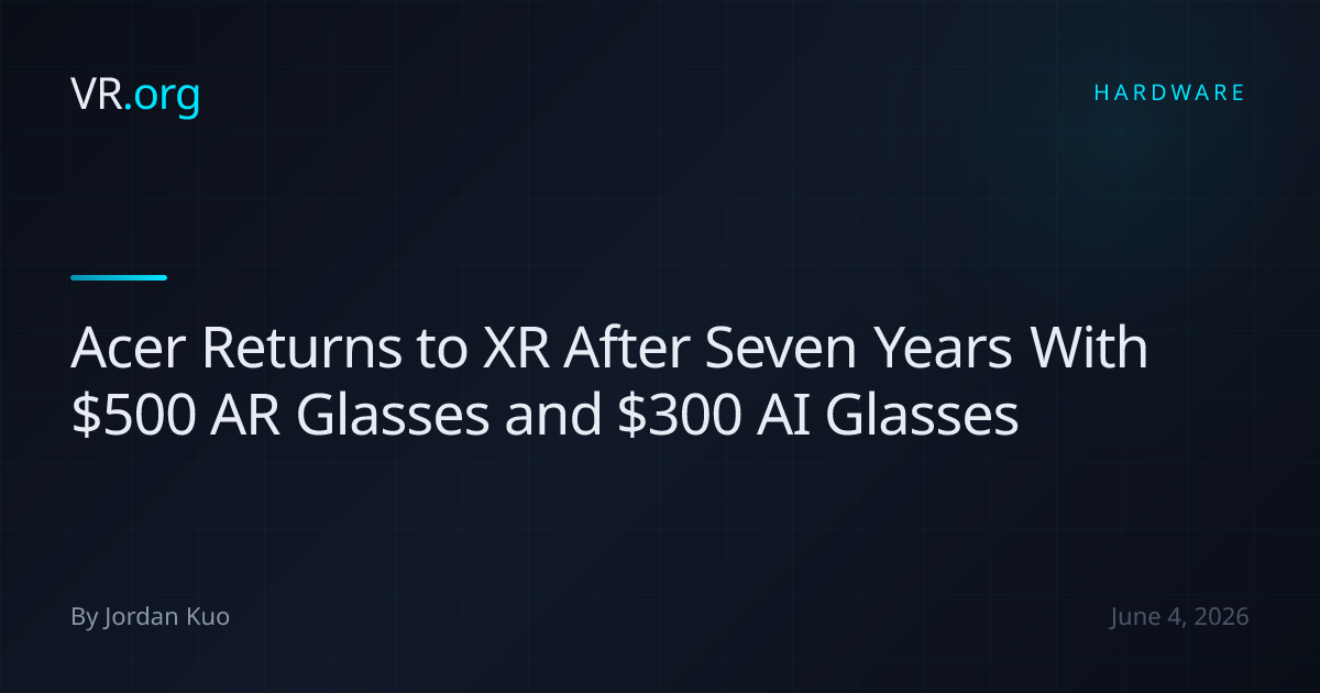 Acer Returns to XR After Seven Years With $500 AR Glasses and $300 AI ...