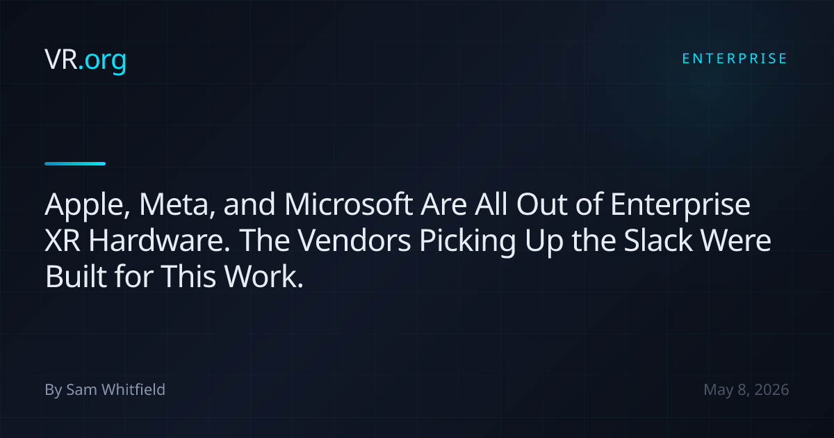 Apple, Meta, and Microsoft Are All Out of Enterprise XR Hardware. The ...