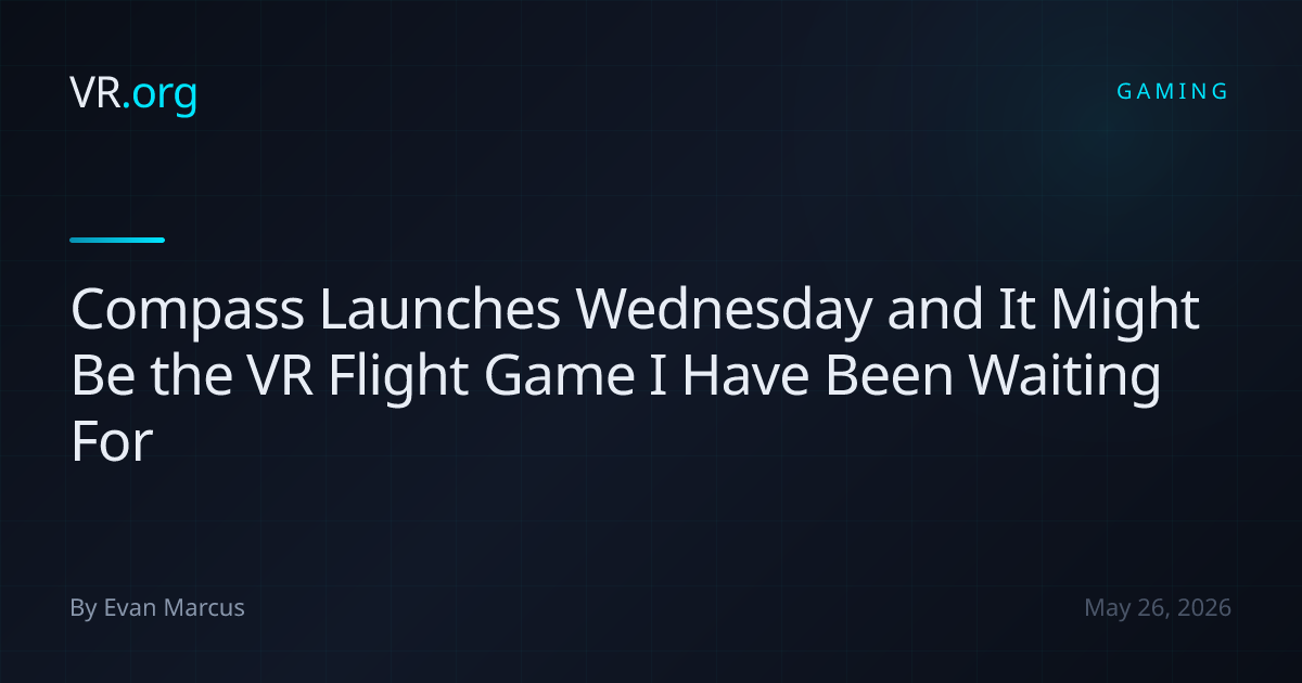 Compass Launches Wednesday and It Might Be the VR Flight Game I Have ...