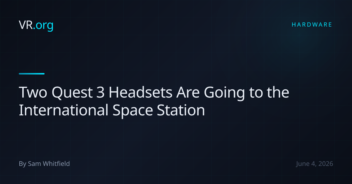 Two Quest 3 Headsets Are Going to the International Space Station | VR.org